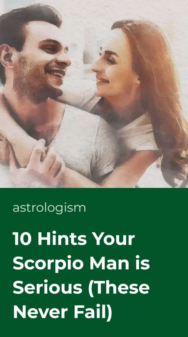 10 Hints Your Scorpio Man is Serious (These Never Fail) • Astrologism
